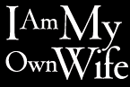 I Am My Own Wife, now booking to 27 June 2004 at the Lyceum Theatre
